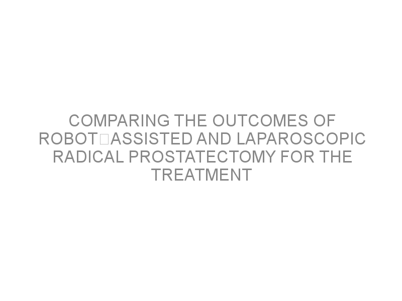 Comparing The Outcomes Of Robot‑assisted And Laparoscopic Radical